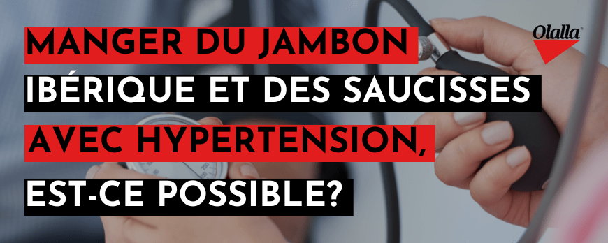 Jambon ibérique et saucisses hypertendues, peuvent-ils être consommés?