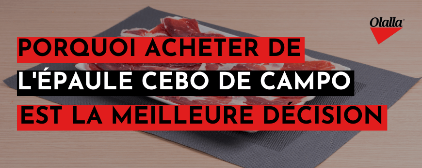 Pourquoi acheter de l'Épaule de Cebo de Campo est la meilleure décision